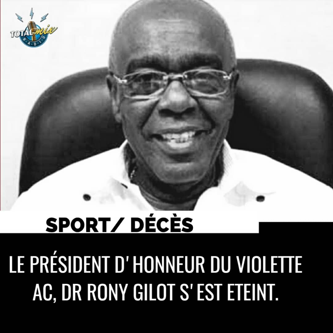 SPORT/ DÉCÈS : LE PRÉSIDENT D’HONNEUR DU VIOLETTE AC, DR RONY GILOT S ...