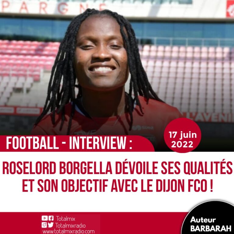 FOOTBALL - INTERVIEW : DÉCOUVREZ LES PREMIERS MOTS DE ROSELORD BORGELLA ...