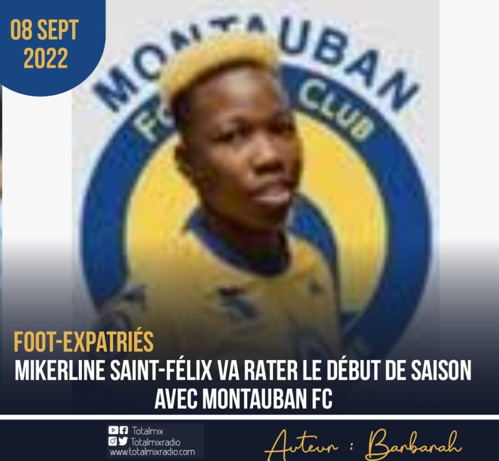 FOOTBALL : MIKERLINE SAINT-FÉLIX RATERA LE DÉBUT DE SAISON AVEC LE MONTAUBAN FC • Totalmix Radio