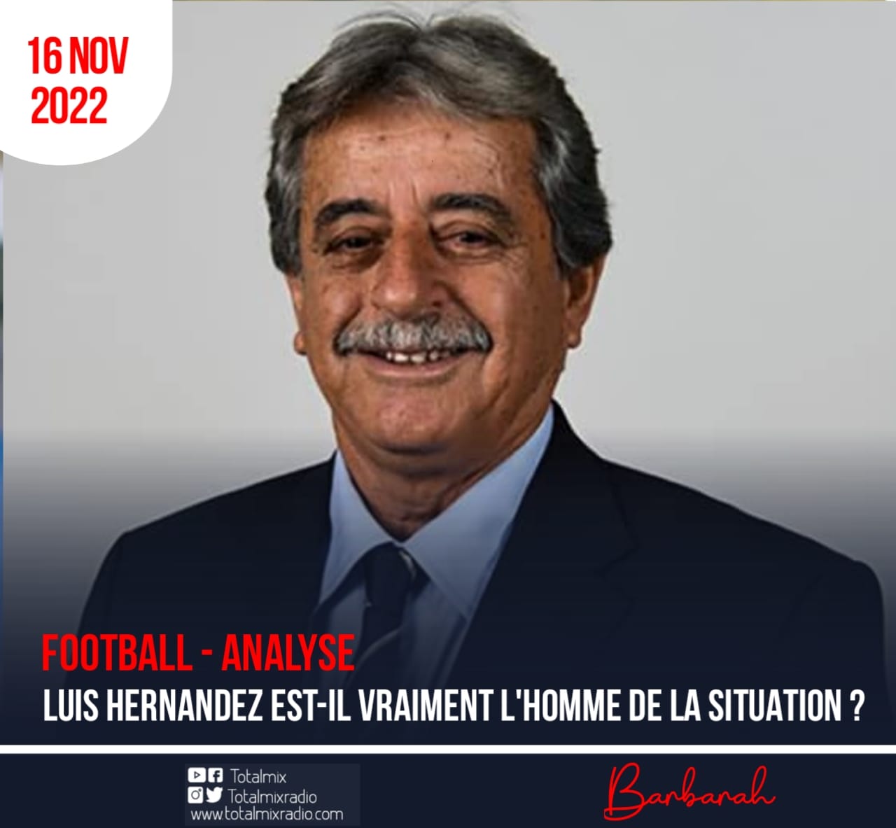 FOOTBALL – ANALYSE : LUIS HERNANDEZ EST-IL VRAIMENT L’HOMME DE LA SITUATION ? – Totalmix Radio