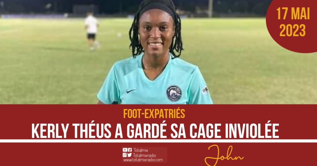 FOOT-EXPATRIÉS : PREMIER DRAP PROPRE POUR KERLY THÉUS – Totalmix Radio