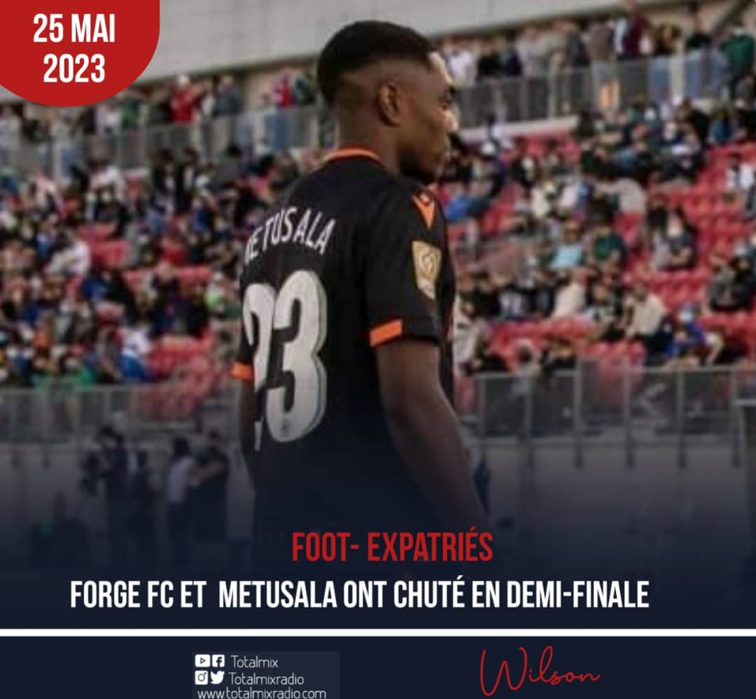FOOT-EXPATRIÉS: FC FORGE ET METUSALA ONT QUITTÉ EN DEMI-FINALE ...