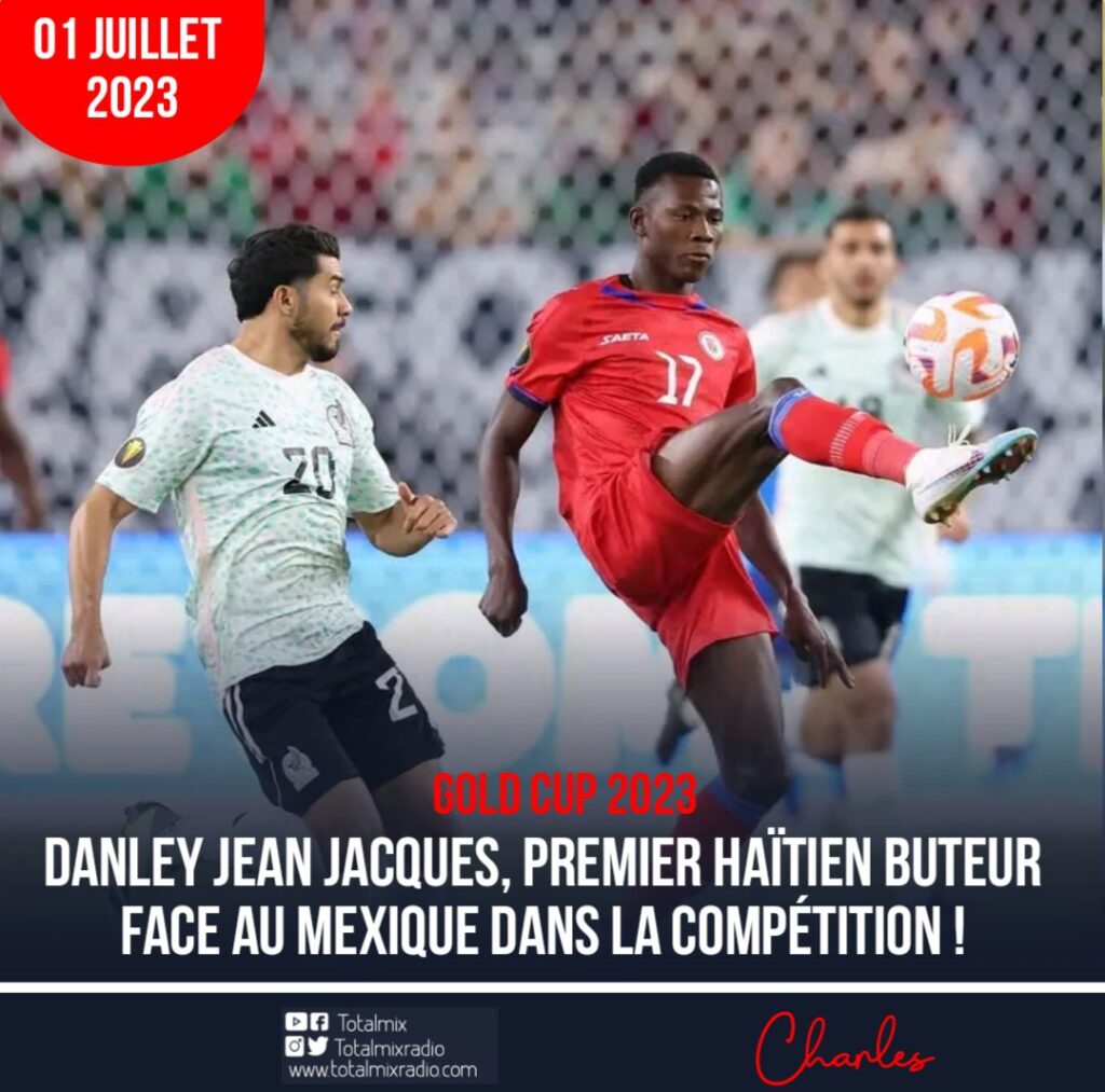GOLD CUP : DANLEY JEAN-JACQUES, PREMIER HAÏTIEN BUTEUR FACE AU MEXIQUE ...