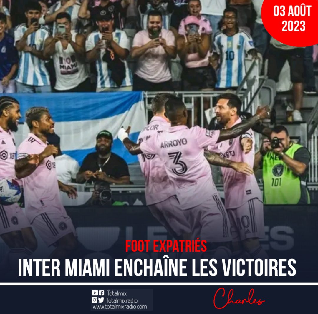 FOOT-EXPATRIÉS: INTER MIAMI S'OFFRE UNE NOUVELLE VICTOIRE • Totalmix Radio