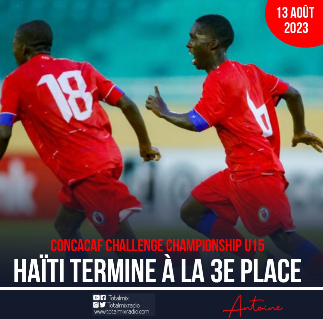 CONCACAF CHALLENGE CHAMPIONSHIP U15 : HAÏTI SE CONSOLE AVEC UNE 3ÈME ...