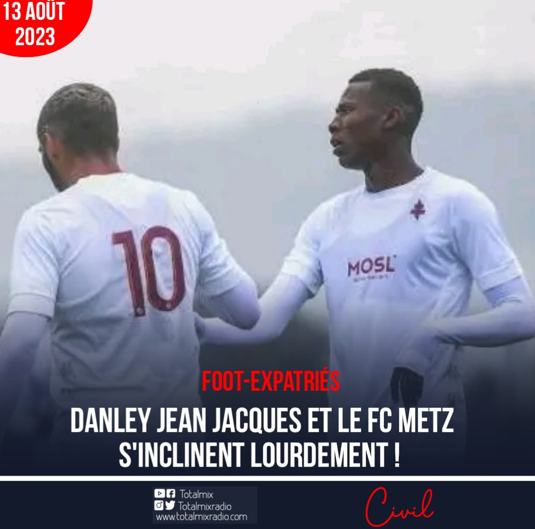 FOOT-EXPATRIÉS : DANLEY JEAN-JACQUES ET LE FC METZ S'INCLINENT ...