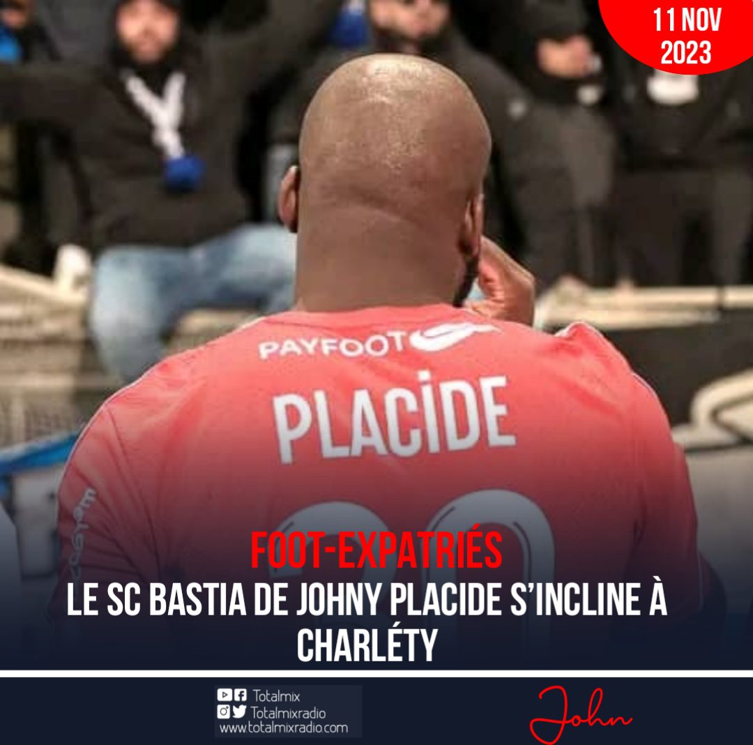 FOOT-EXPATRIÉS : LE SC BASTIA DE JOHNY PLACIDE S’INCLINE À CHARLÉTY ...