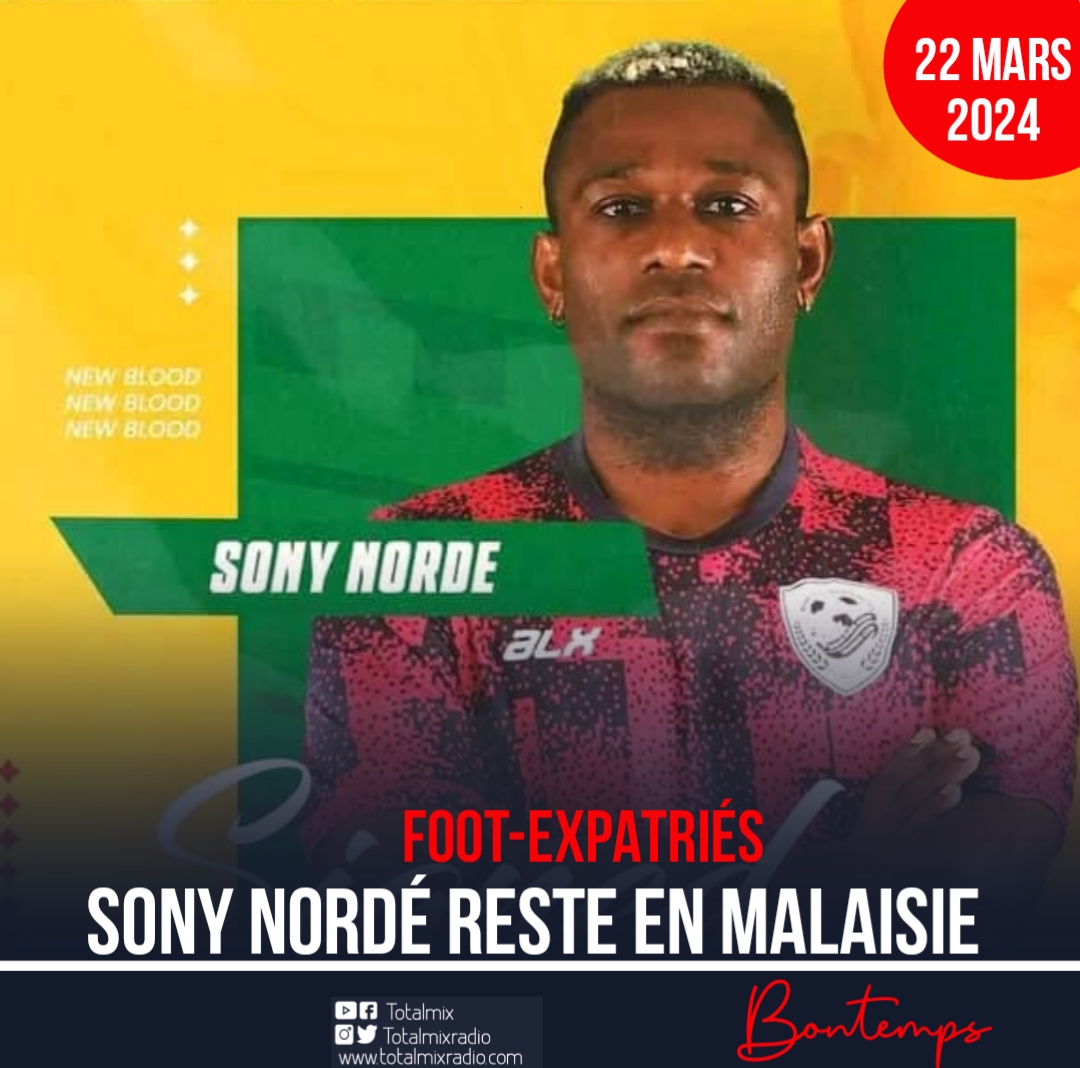 Foot-Expatriés : Sony Nordé arrive au Kedah FC ! – Totalmix Radio