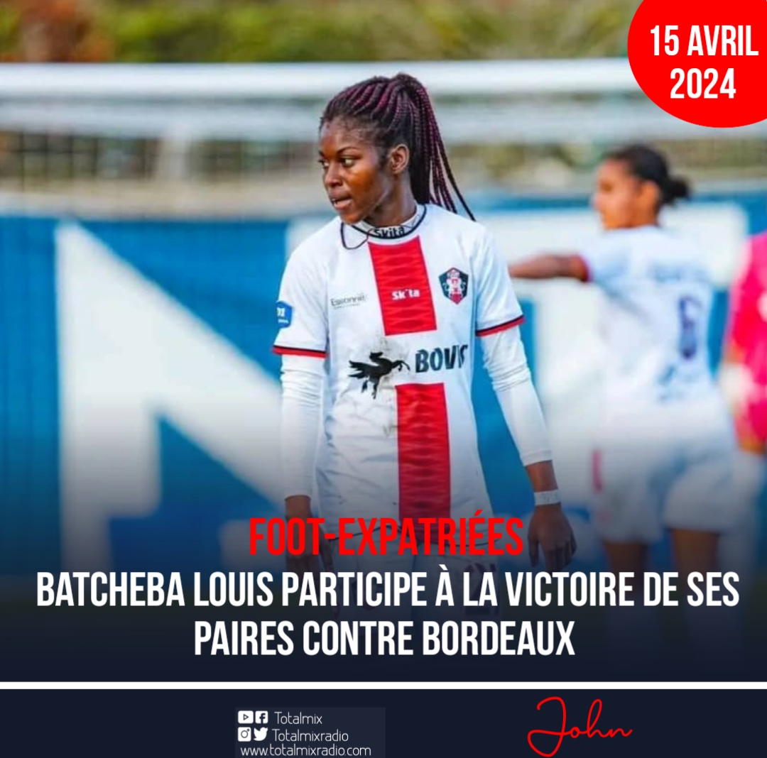 Foot-Expatriées : Batcheba Louis, une participante à la victoire de ses ...