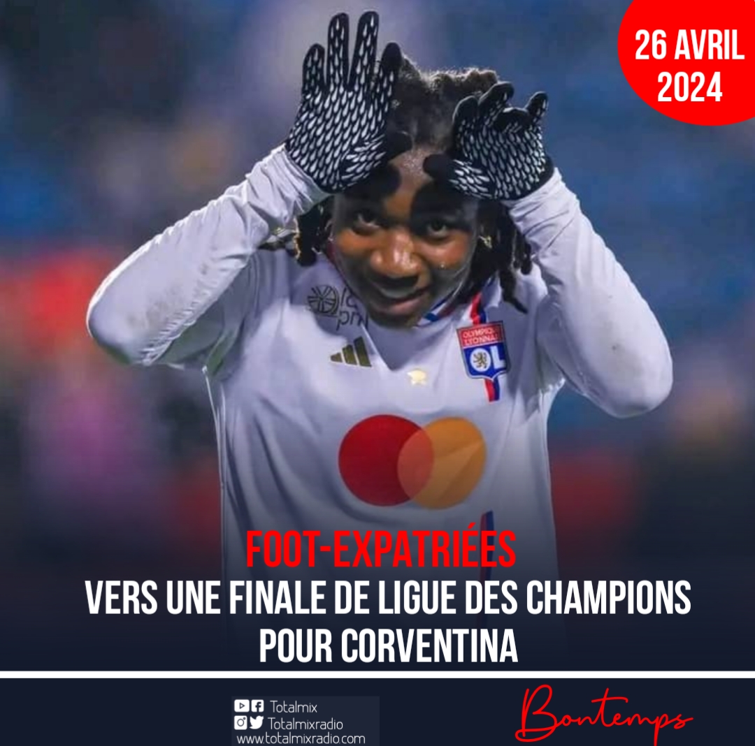 Foot-Expatriées : Finale de Ligue des Champions dans le viseur de Corventina – Totalmix Radio