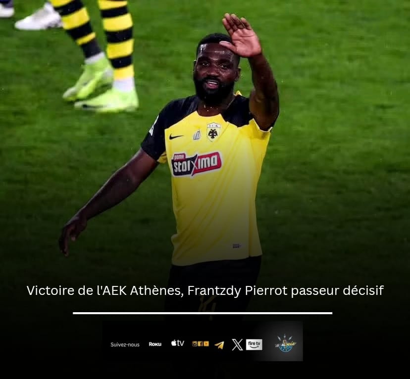 Foot-Expatriés : Victoire de l’AEK Athènes, Frantzdy Pierrot passeur ...